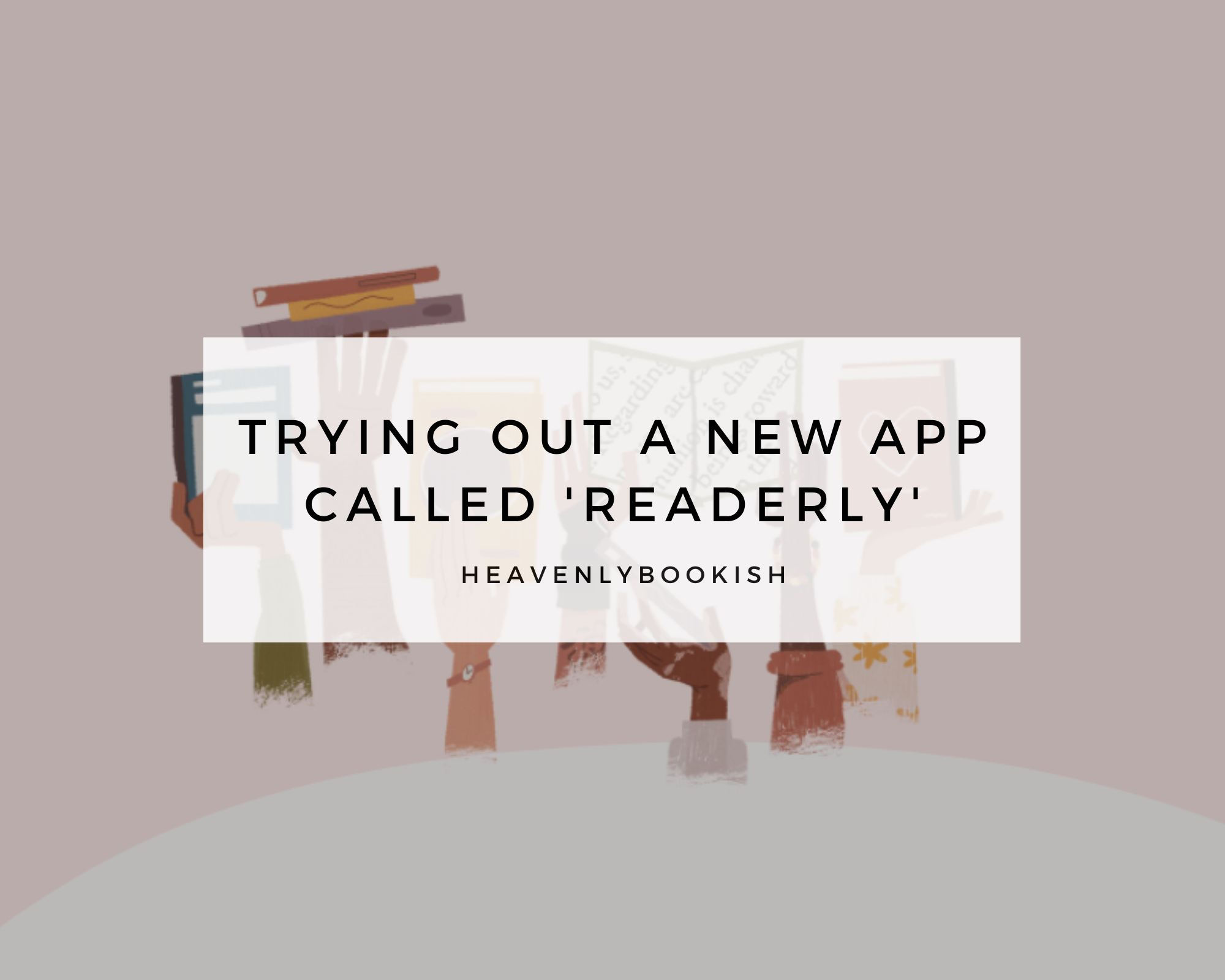Trying out and reviewing a new app called ‘Readerly’ – heavenlybookish